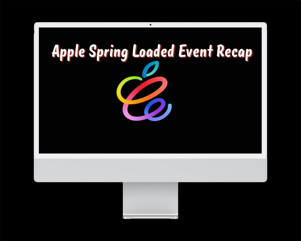 Apple Spring Loaded Event Recap | Big Day for Apple | 2021